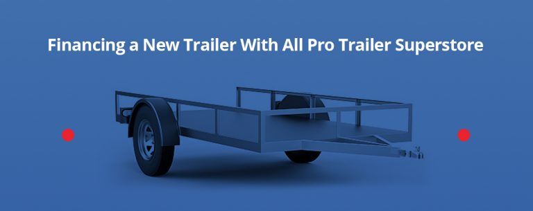 How To Afford A New Trailer | All Pro Trailer Superstore