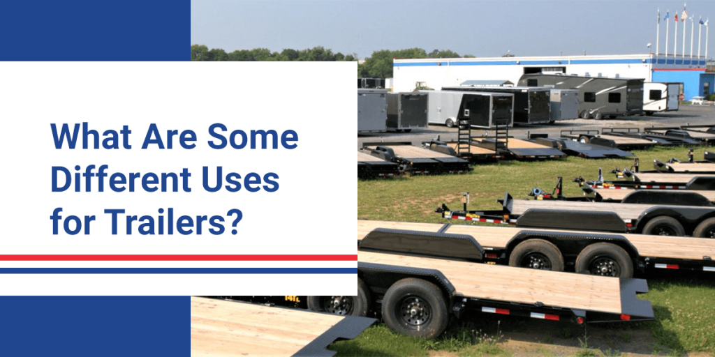 Different Uses for Trailers | All Pro Trailer Superstore