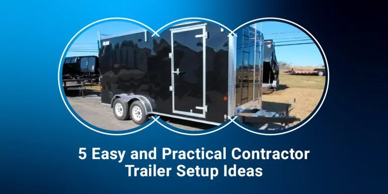 5 Easy and Practical Contractor Trailer Setup Ideas